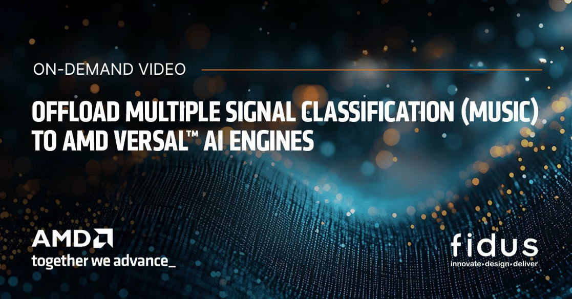 Offload Multiple Signal Classification (MUSIto AMD Versal™ AI Engines | Fidus On - Demand Webinar